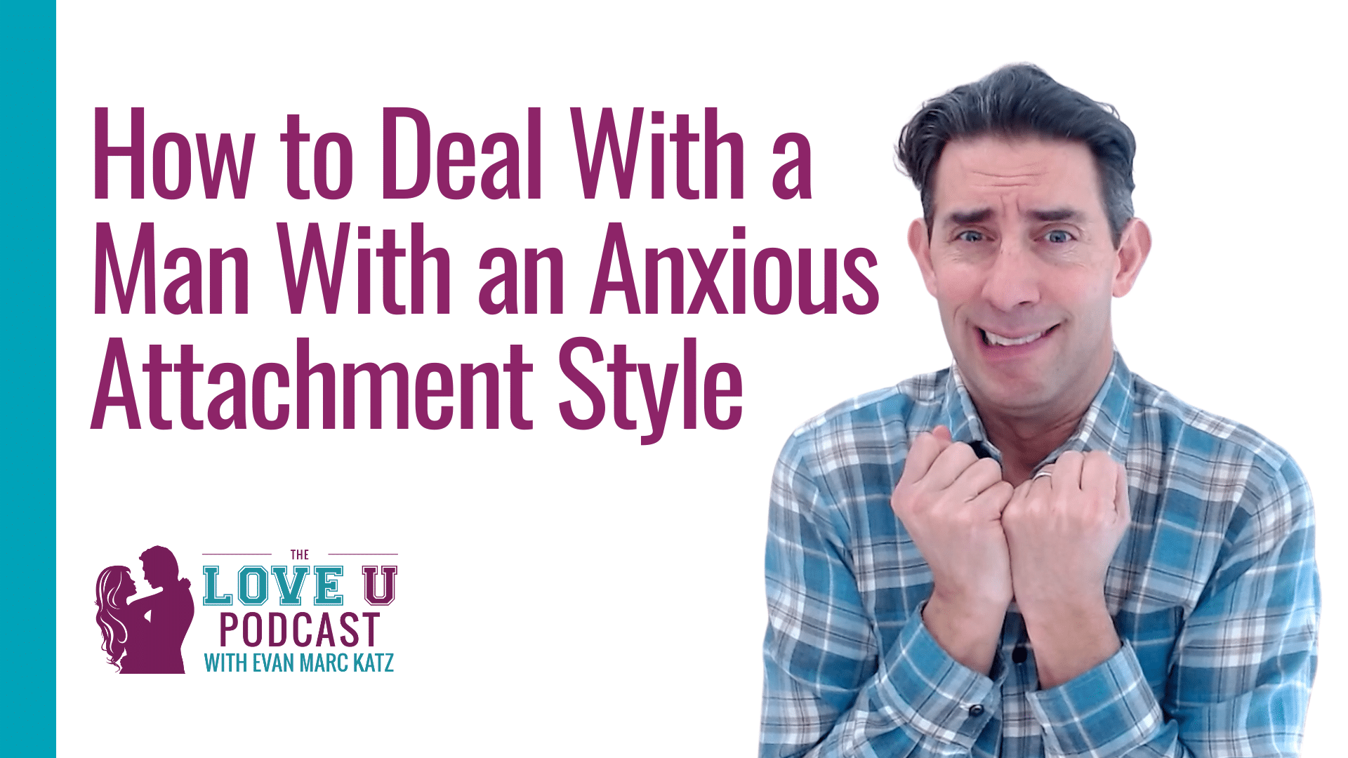 How to Deal With a Man With an Anxious Attachment Style - Evan Marc Katz