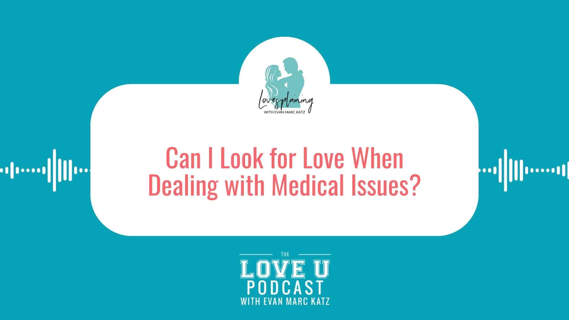 Can I Look for Love When Dealing with Medical Issues?