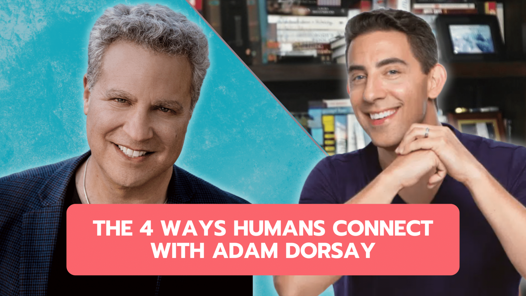 The 4 Ways Humans Connect with Adam Dorsay | Evan Marc Katz