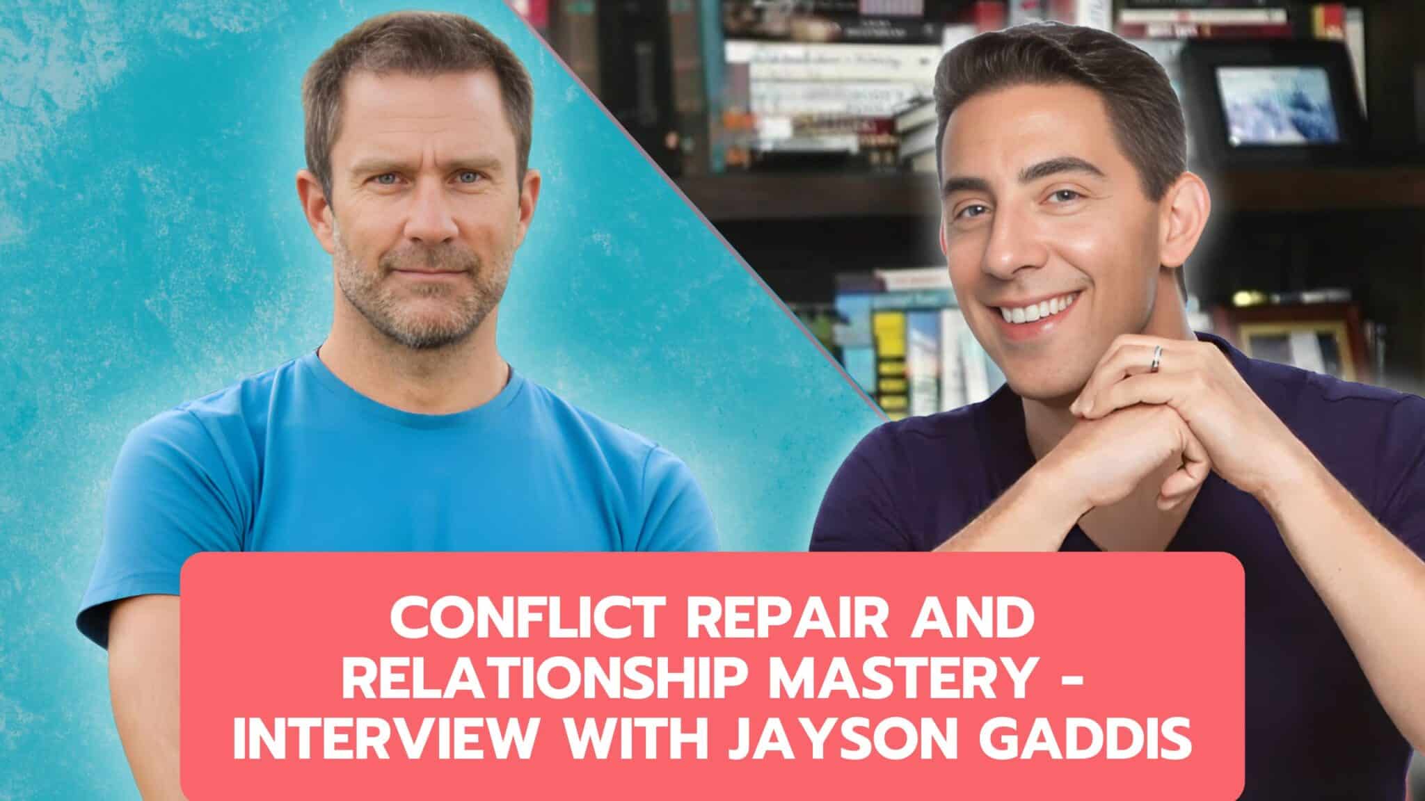 Conflict Repair and Relationship Mastery - Interview with Jayson Gaddis ...